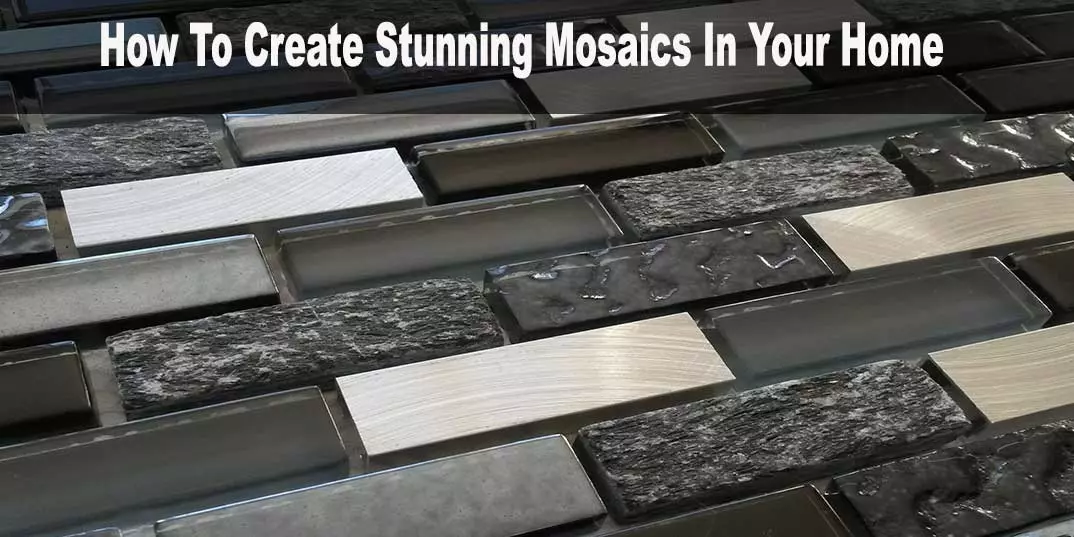 How To Create Stunning Mosaics In Your Home